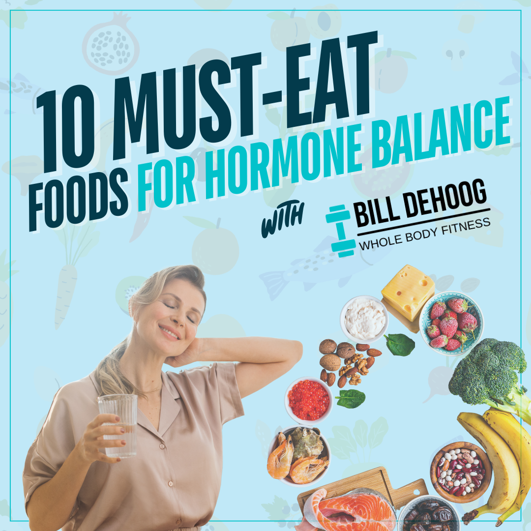 10 Foods You Need to Eat for Healthy Hormone Balance! — Bill Dehoog ...