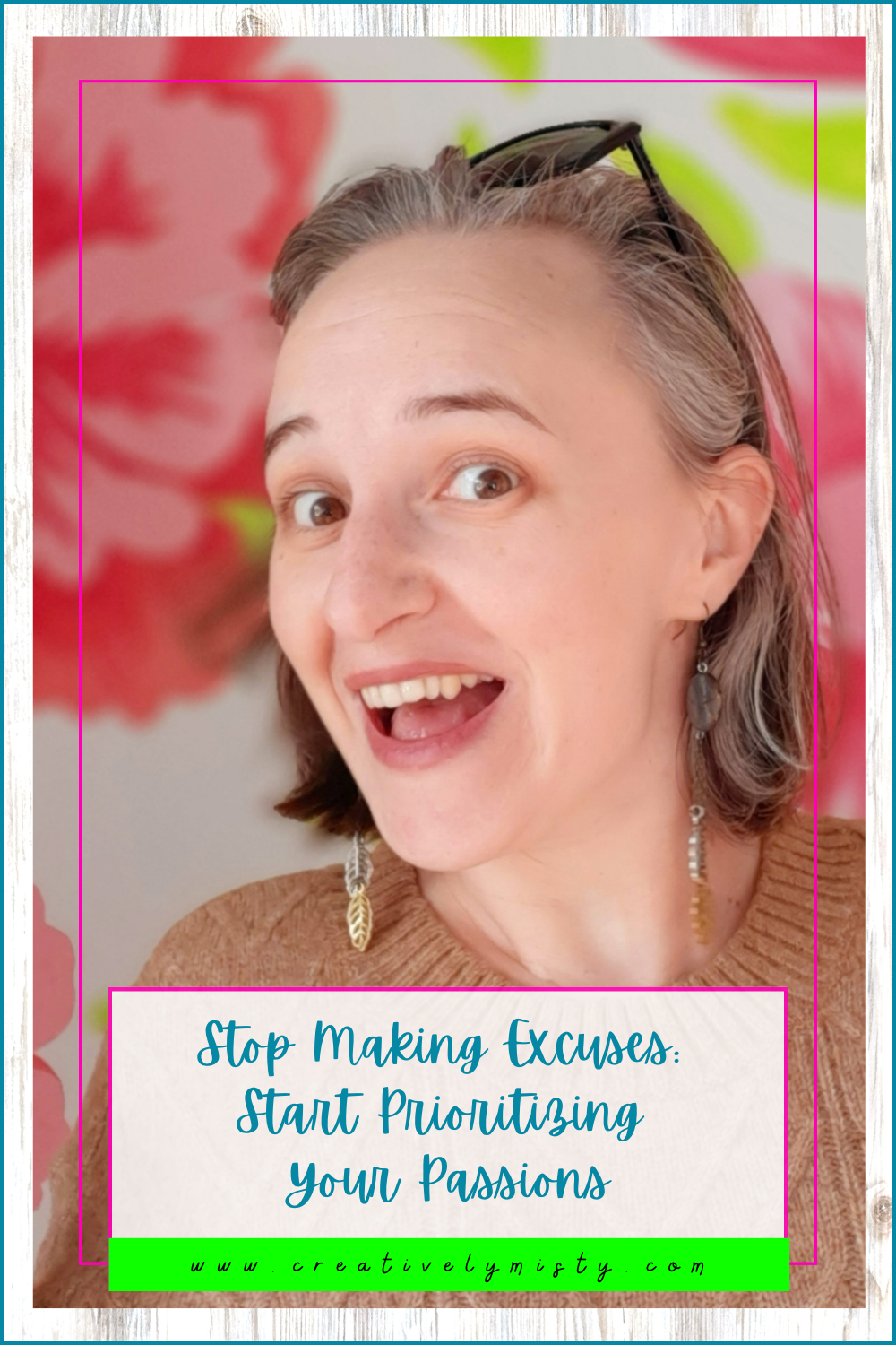Stop Making Excuses: Start Prioritizing Your Passions — Misty Gage ...