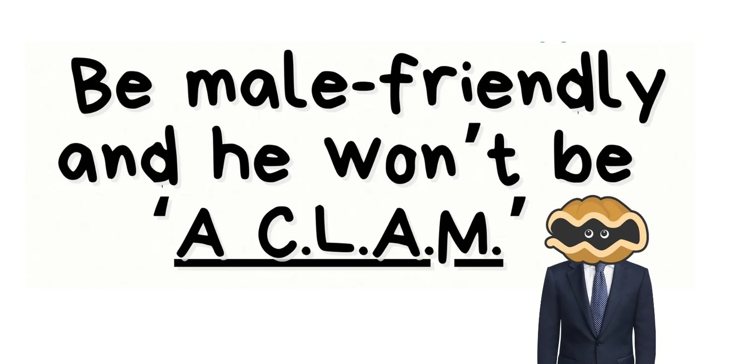 “Men won't CLAM up if you're male-friendly!” A brief guide to ...