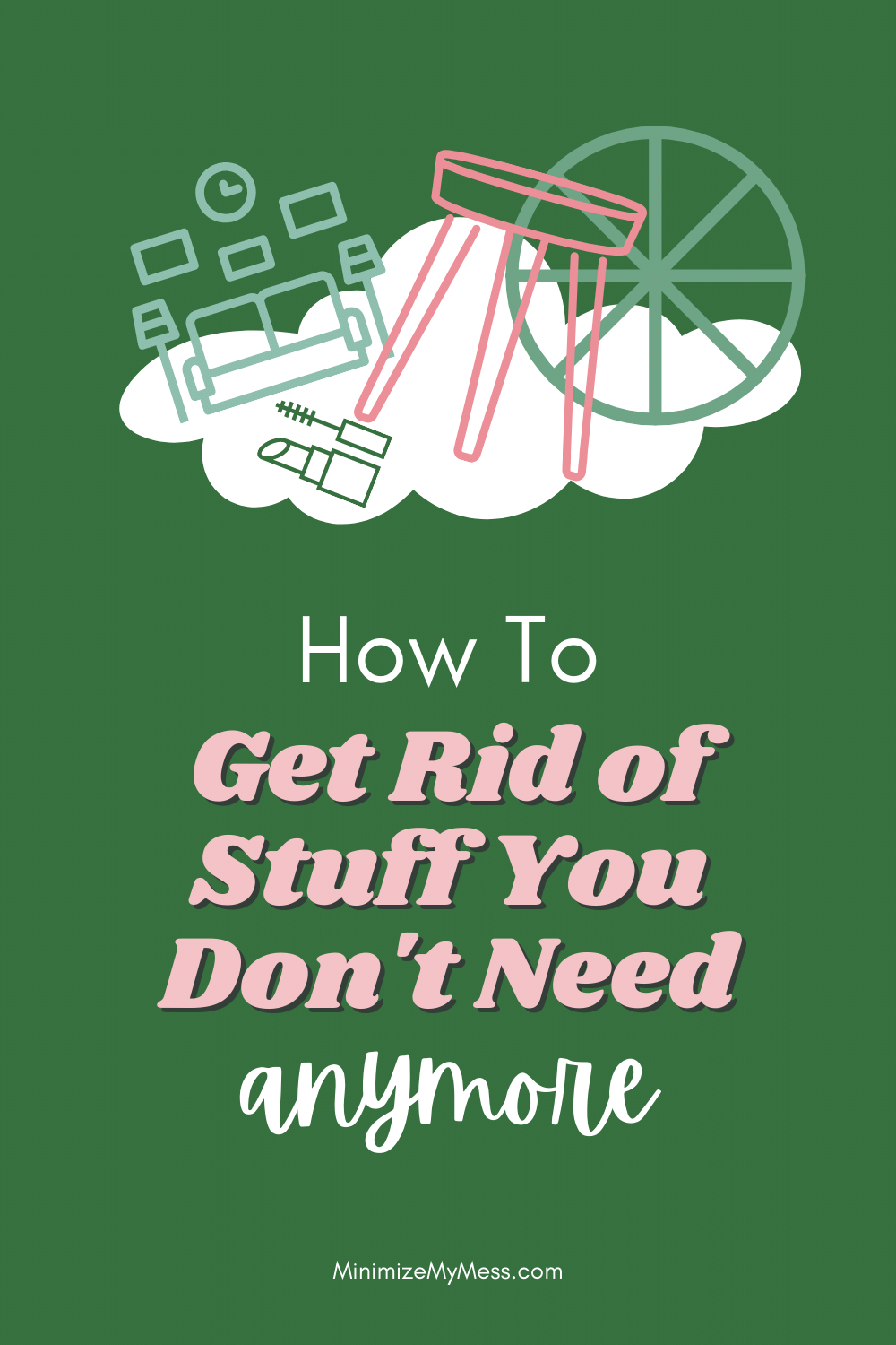 How to Get Rid of Stuff You Don't Need Any More — Minimize My Mess