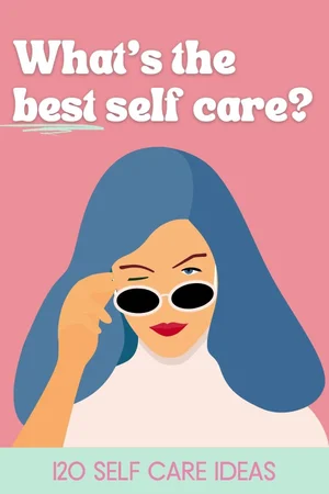 120 Best Self Care Ideas (for everyone & every situation) — Minimize My ...