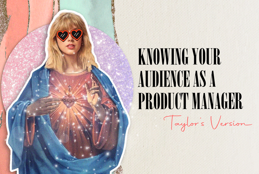 Knowing Your Audience as a Product Marketer - Taylor’s Version ...