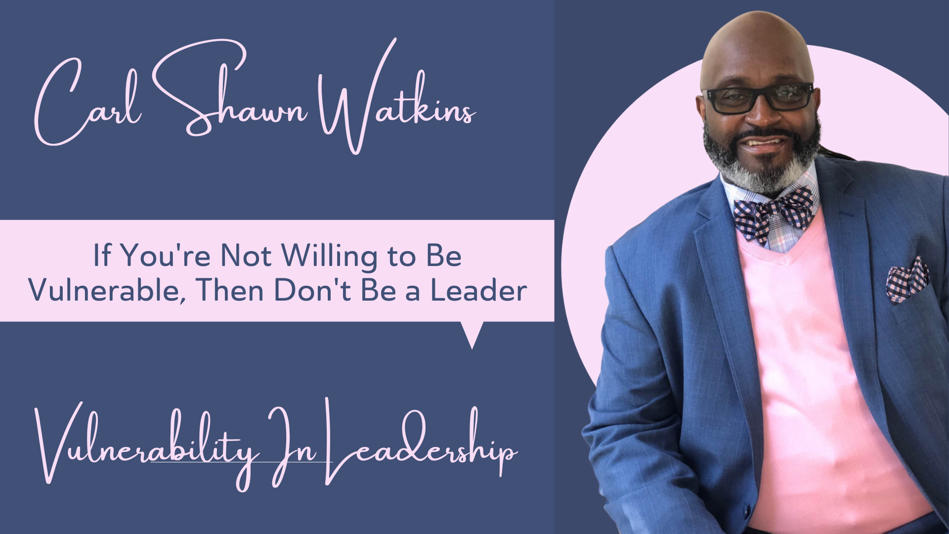 The Power of Vulnerability in Leadership. — Carl Shawn Watkins