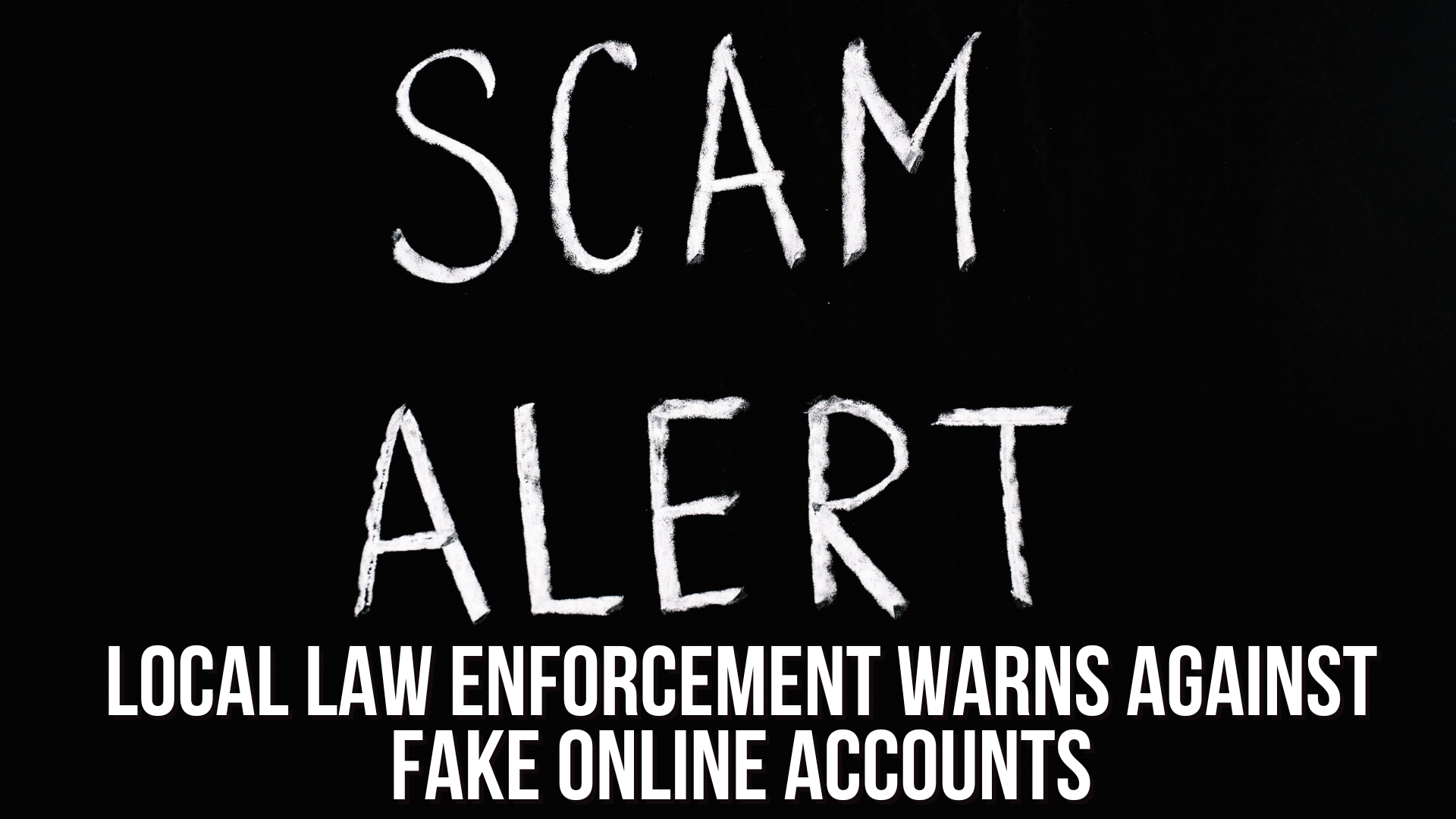 Scam Alert Local Law Enforcement Warns Against Fake Online Accounts