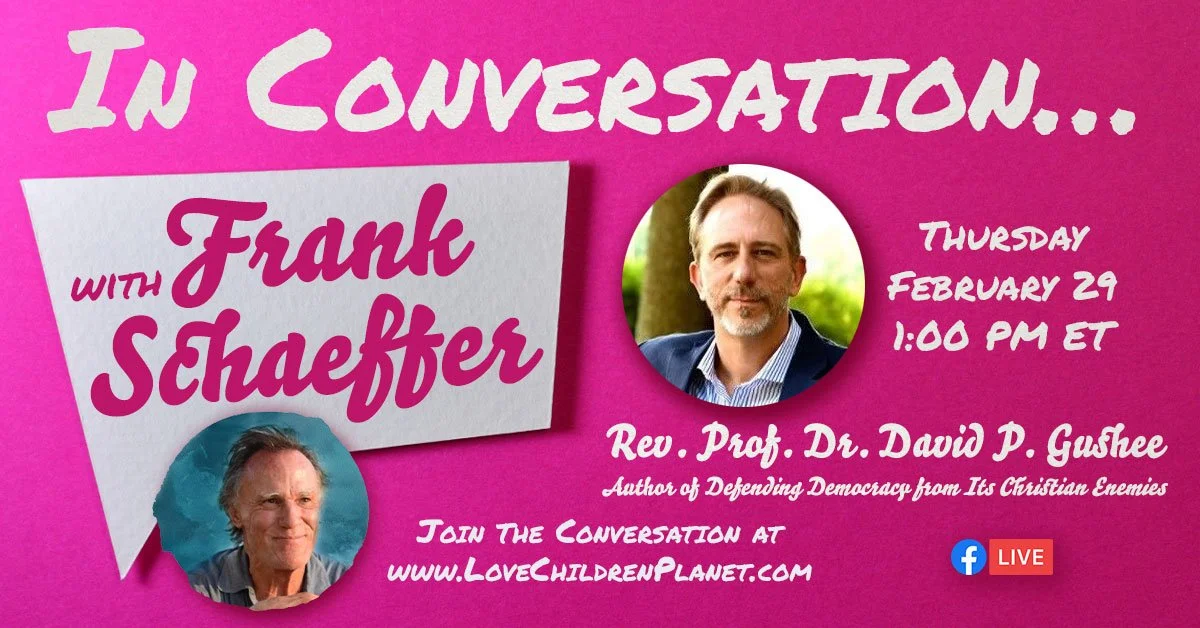 In Conversation… with Frank Schaeffer • Rev. Prof. Dr. David P. Gushee ...