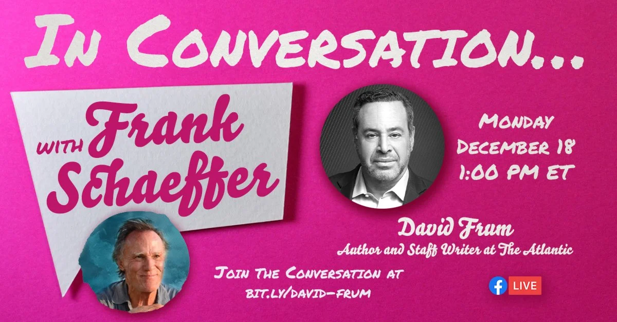 In Conversation… with Frank Schaeffer • David Frum — Love, Children ...