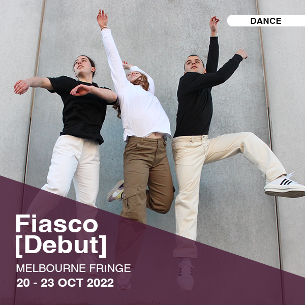 FIASCO [DEBUT] - 2022 MELBOURNE FRINGE — The MC Showroom