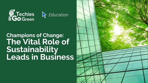 The Vital Role of Sustainability Leads in Business — Techies Go Green