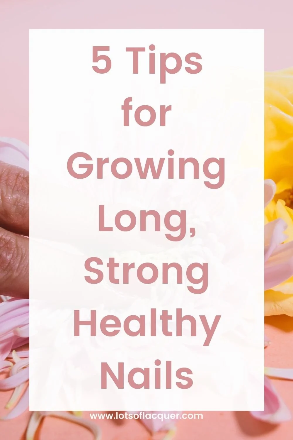 5 Tips for Growing Long, Strong Healthy Nails