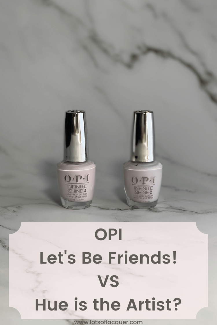 OPI Let's Be Friends! VS Hue is the Artist? — Lots of Lacquer