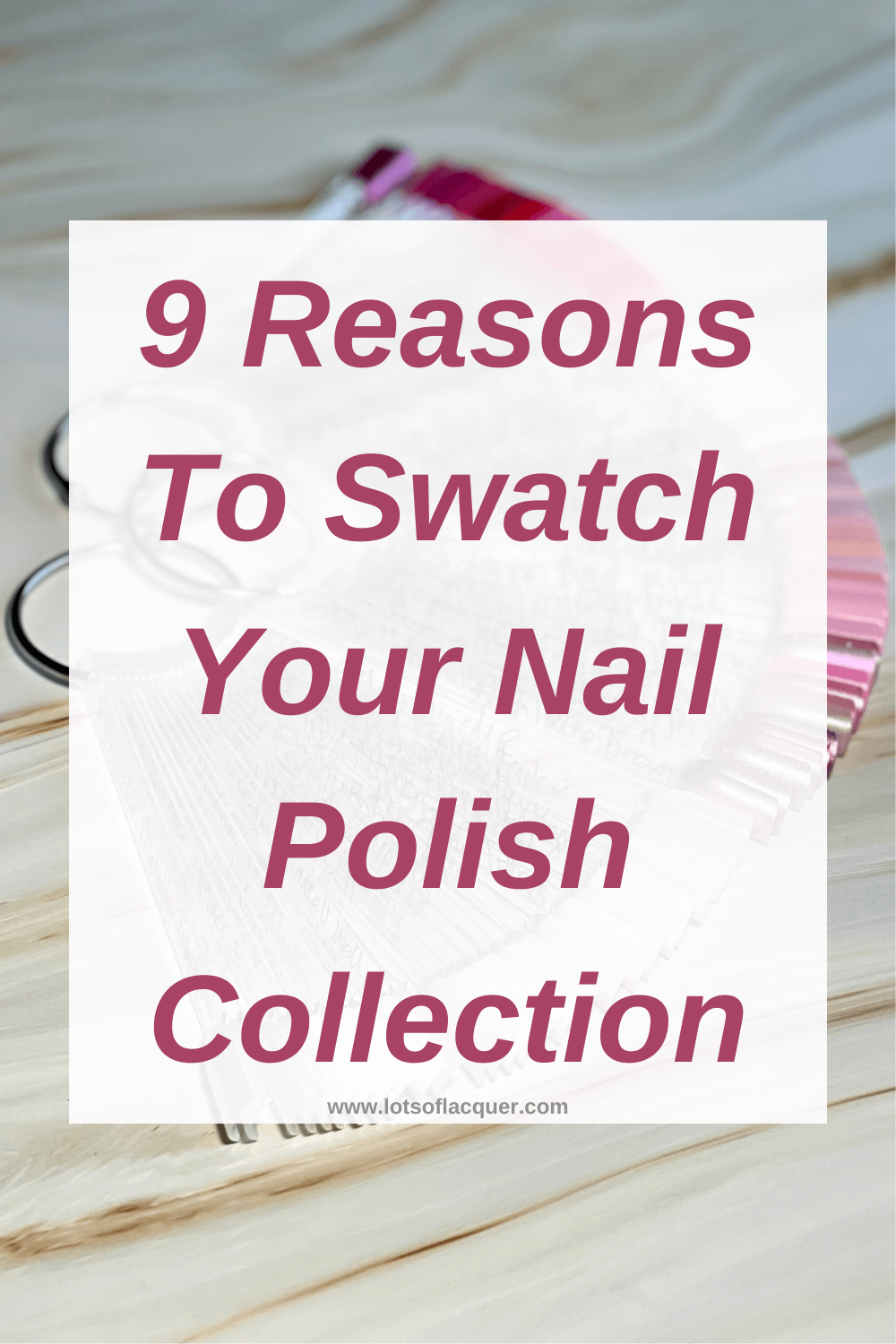9 Reasons To Swatch Your Nail Polish Collection — Lots of Lacquer