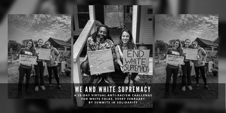 Me & White Supremacy — Summits In Solidarity