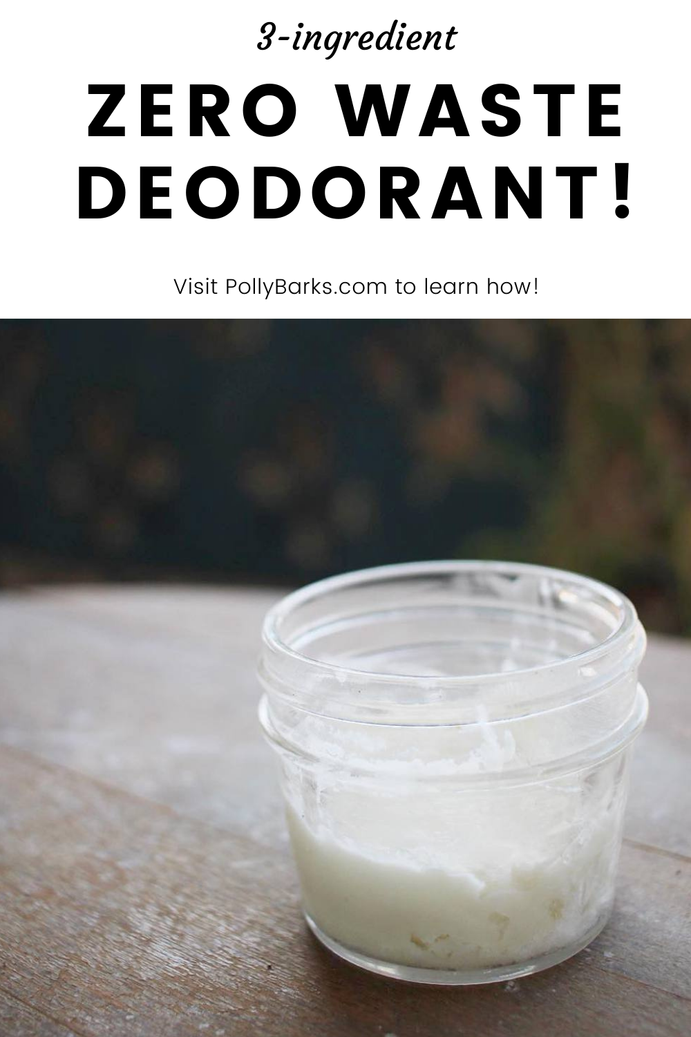Zero waste deodorant with only 3 ingredients — Polly Barks