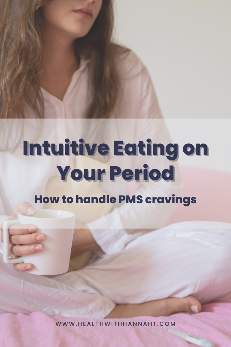 Intuitive Eating on Your Period — Dietitian Hannah