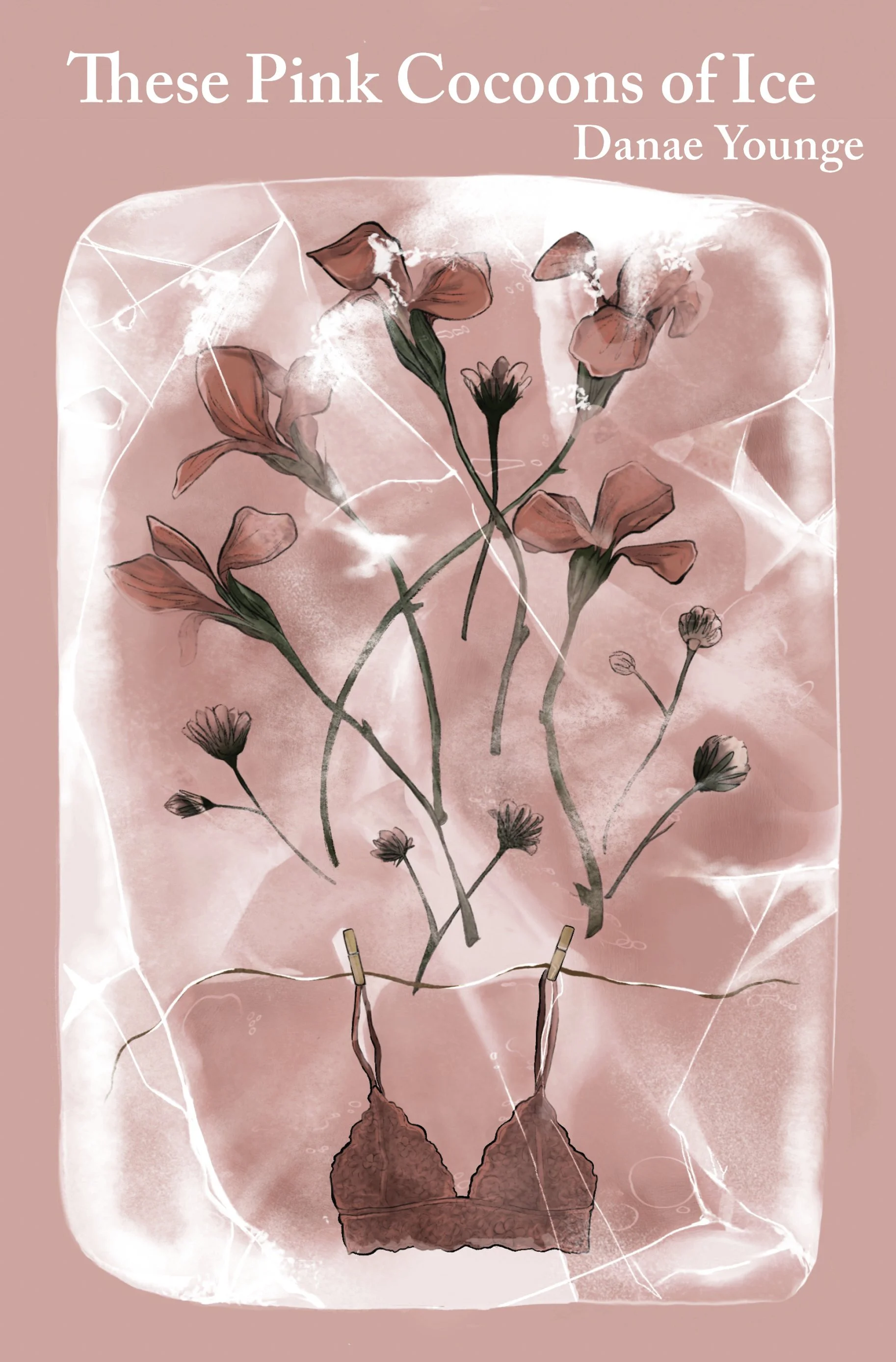 THESE PINK COCOONS OF ICE, poetry by Danae Younge — Broadstone Books
