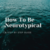 How To Be Neurotypical: A Step By Step Guide — Authentically Emily