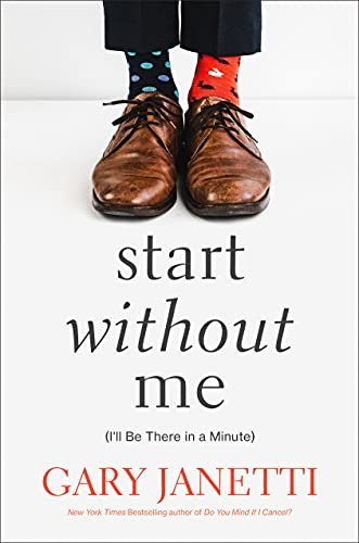 Start Without Me (I'll Be There in a Minute) by Gary Janetti- Book ...
