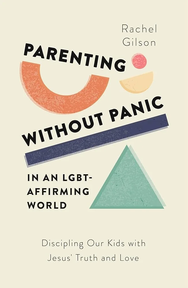 Parenting without Panic in an LGBT-Affirming World by Rachel Gilson ...