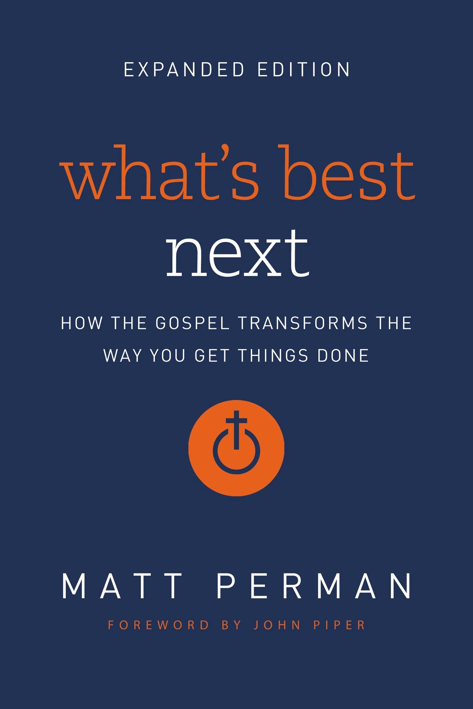 What’s Best Next: How the Gospel Transforms the Way You Get Things Done ...