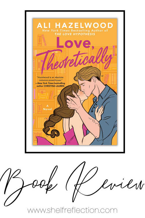 Love, Theoretically by Ali Hazelwood- Book Review — Shelf Reflection ...