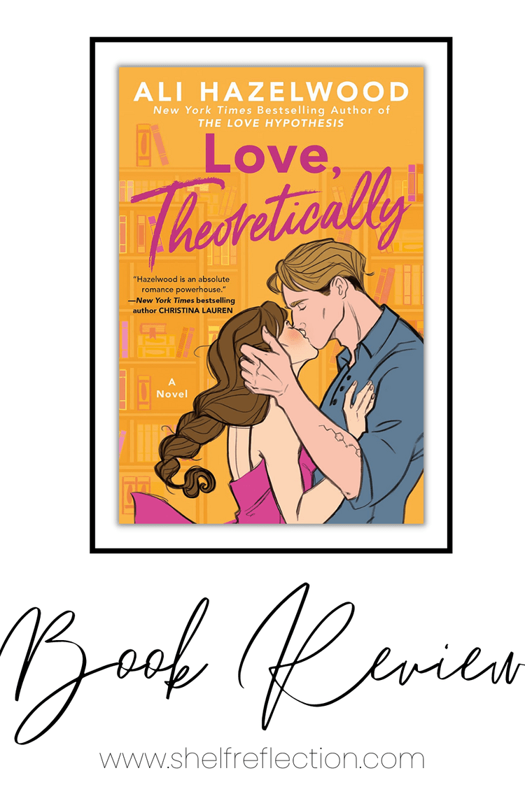 Love, Theoretically by Ali Hazelwood- Book Review — Shelf Reflection ...