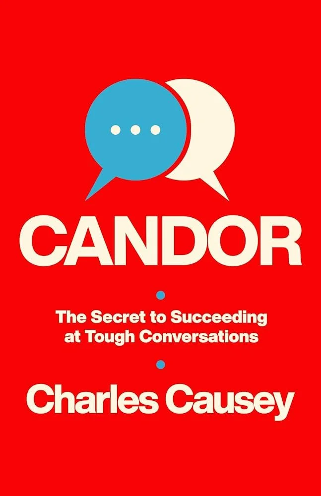 Candor: The Secret to Succeeding at Tough Conversations by Charles ...