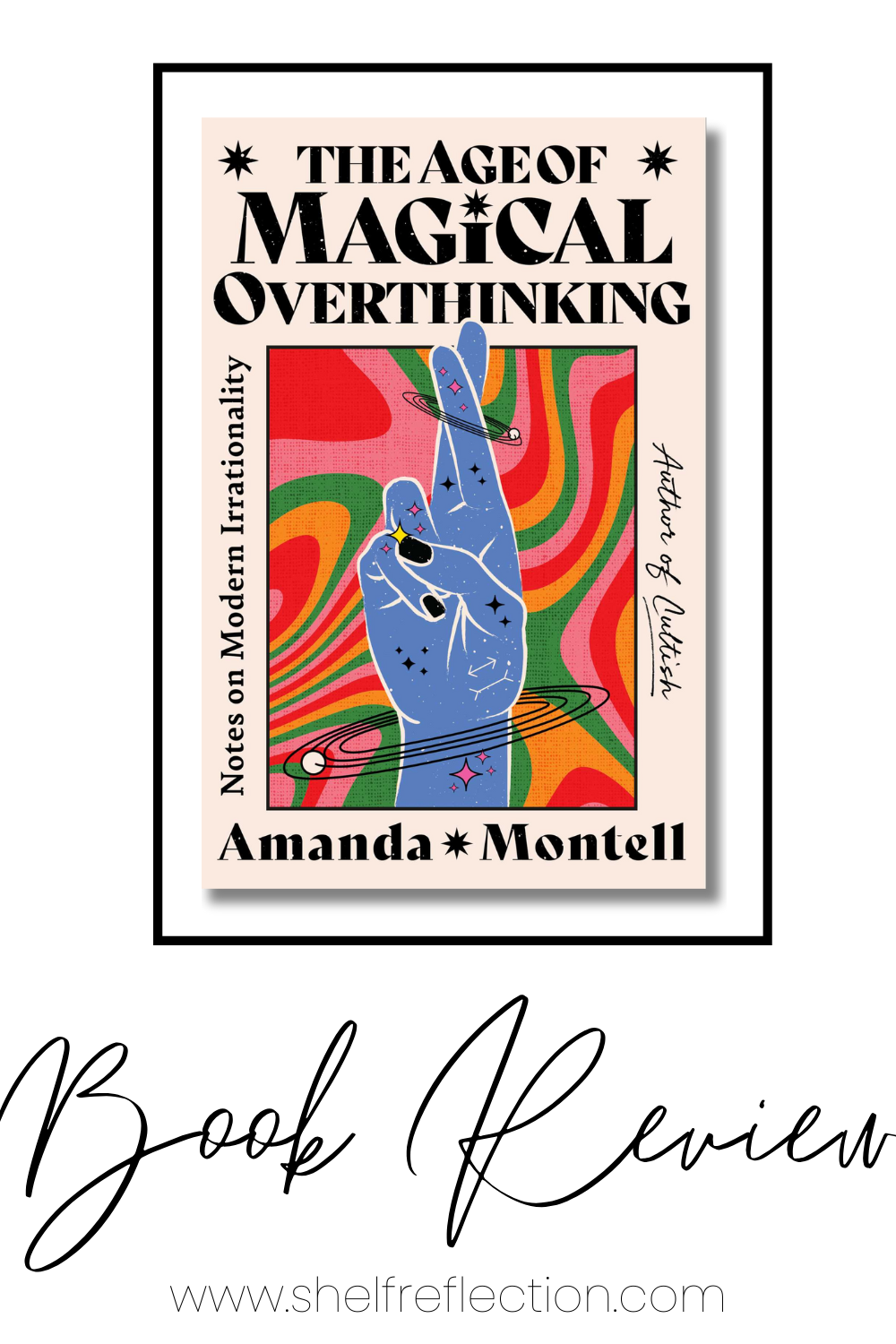The Age of Magical Overthinking : Notes on Modern Irrationality by ...