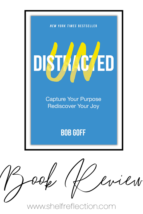 Undistracted: Capture Your Purpose. Rediscover Your Joy. by Bob Goff ...