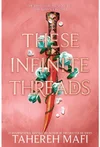 These Infinite Threads (This Woven Kingdom #2) by Tahereh Mafi- Book ...