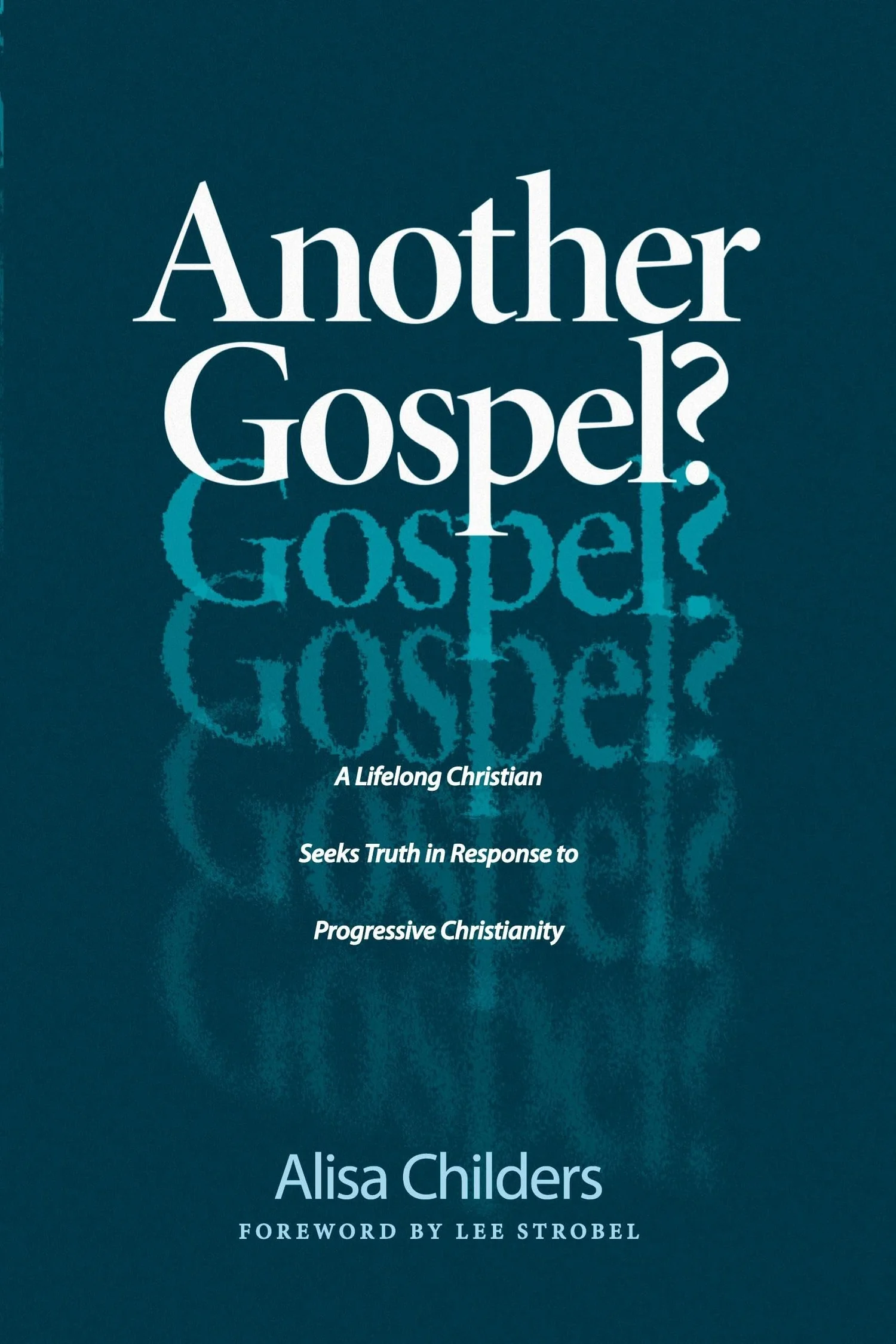 Another Gospel?: A Lifelong Christian Seeks Truth in Response to ...