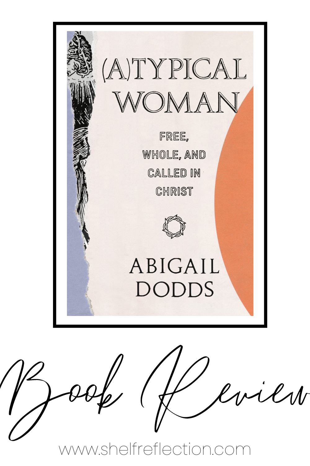 a(Typical) Woman: Free, Whole, and Called in Christ by: Abigail Dodds ...