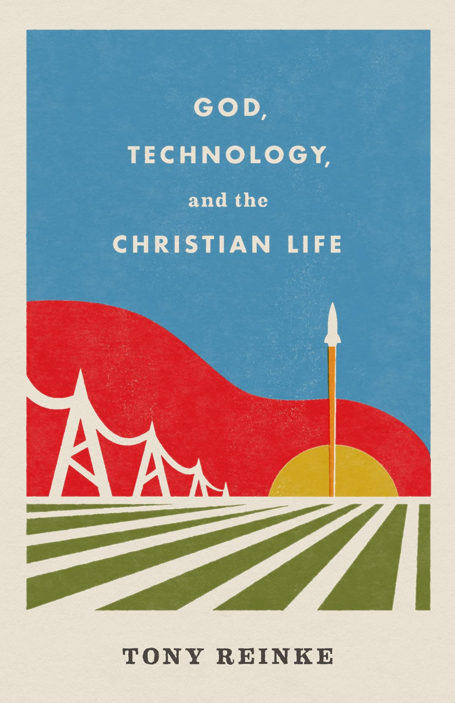 God, Technology, and the Christian Life by Tony Reinke- Book Review ...