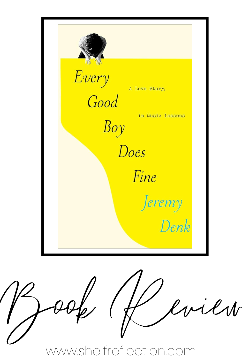 Every Good Boy Does Fine: A Love Story in Music Lessons by Jeremy Denk ...