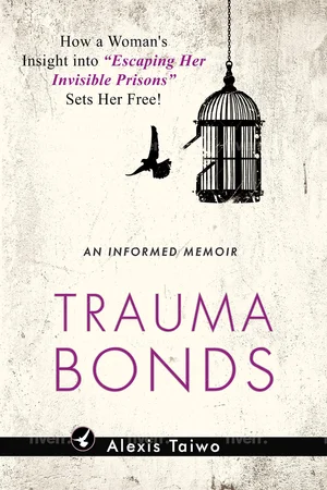 Trauma Bonds: How a Woman's Insight Into Escaping Her Invisible Prisons ...