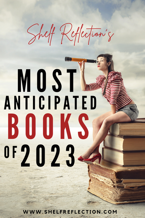 Most Anticipated Books of 2023 by Shelf Reflection- Book List — Shelf Reflection (Book Reviews)