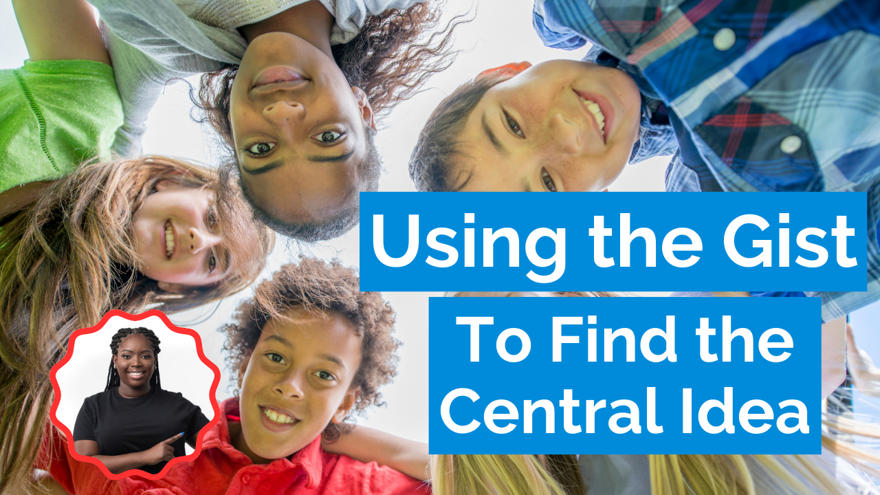 What is the Gist? How to Use Gists to Identify the Central Idea of a ...