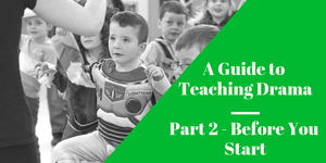 A Guide to Teaching Drama Part 2 - Before You Start — West End in Schools