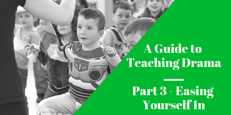 A Guide to Teaching Drama Part 3 - Easing Yourself In — West End in Schools