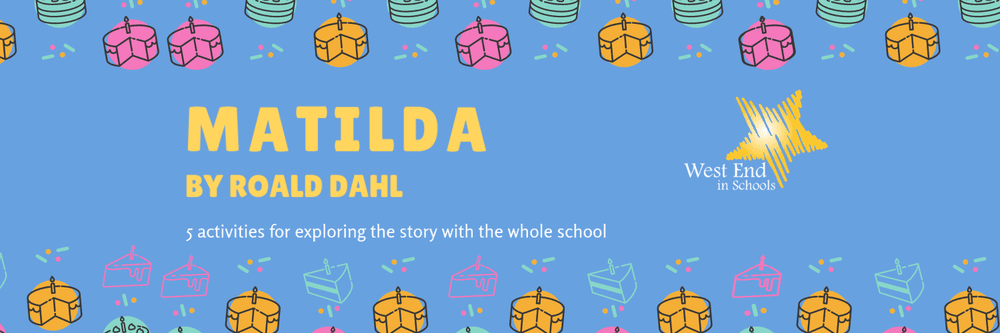 Matilda: 5 activities for exploring the story — West End in Schools