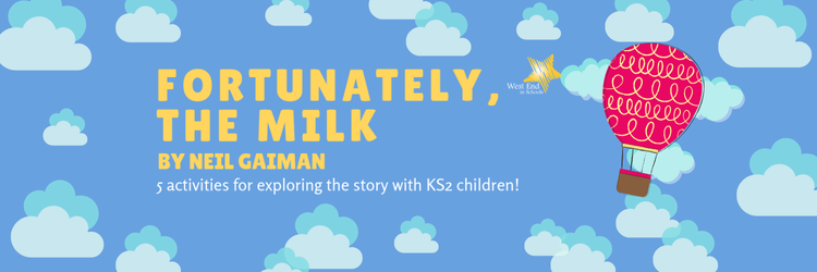 Fortunately, the Milk: 5 activities for exploring the story — West End ...
