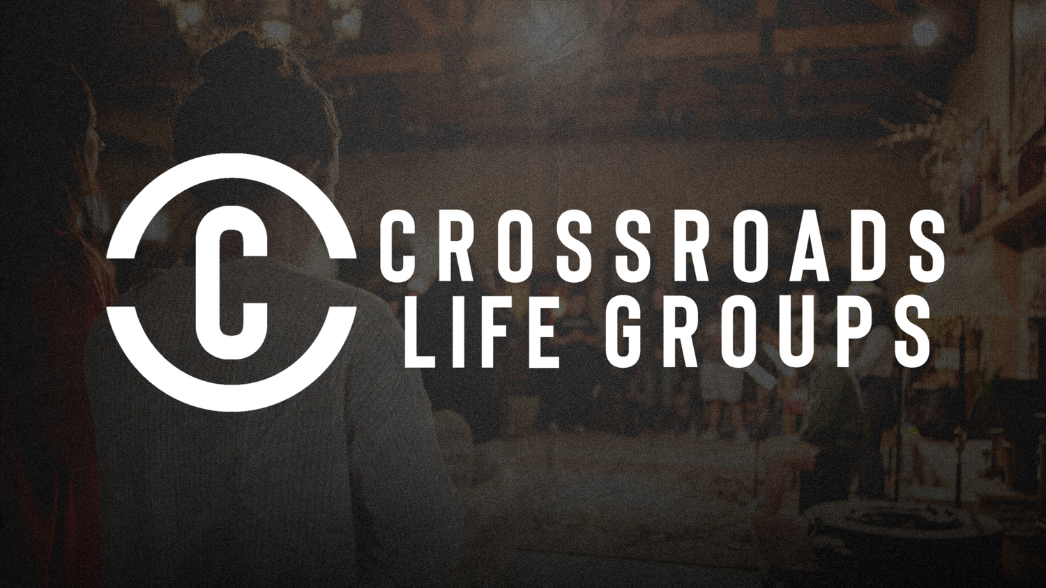 Life Groups — Crossroads Christian Church