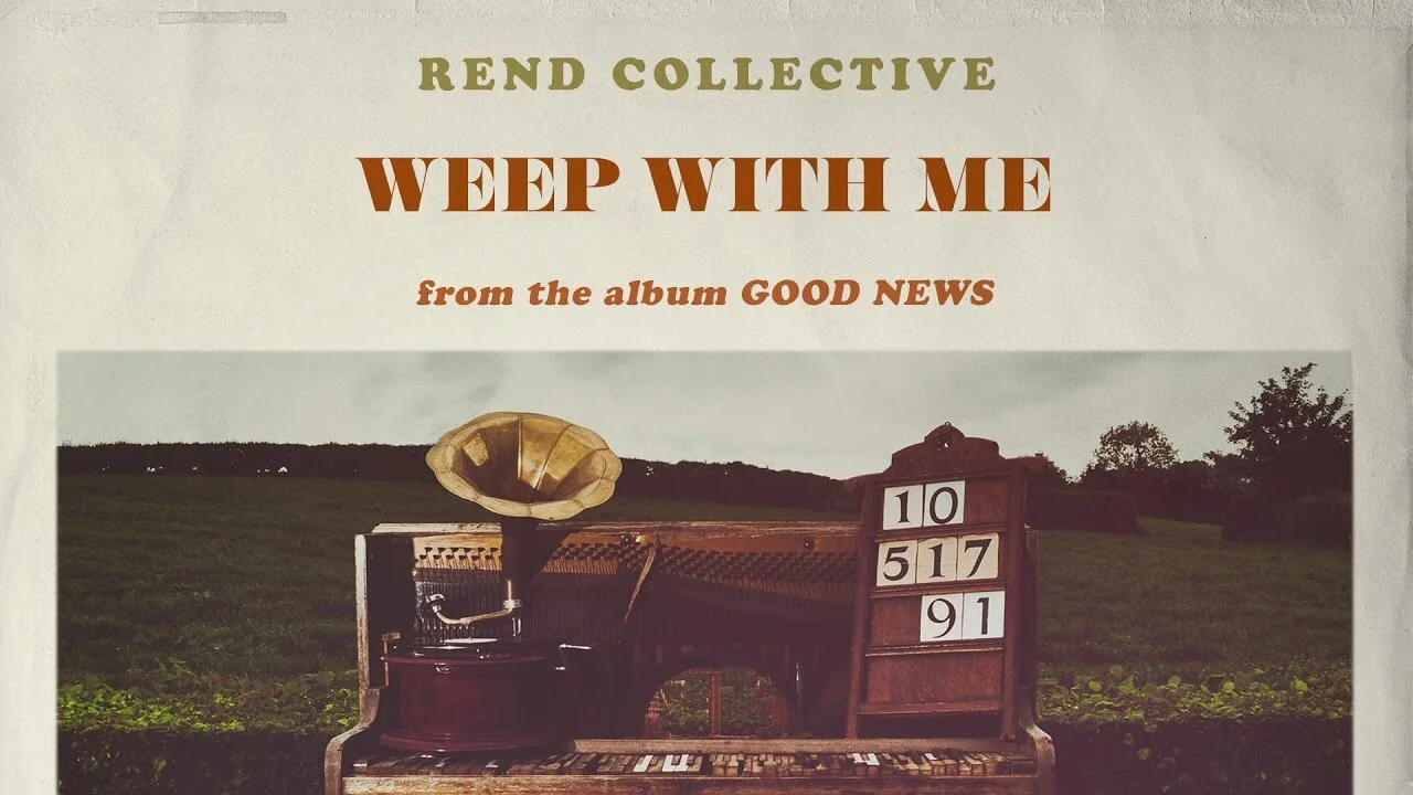 LYRICS/MEANING: Weep With Me (Rend Collective) — Daniel Ploof