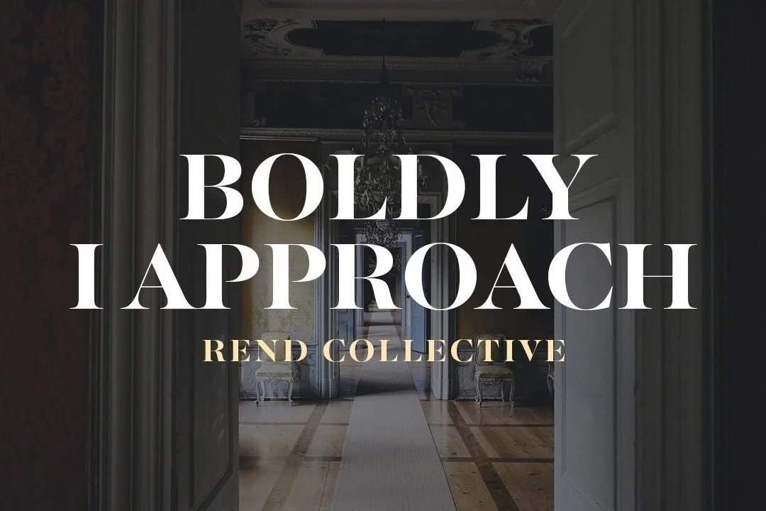 LYRICS/MEANING: Boldly I Approach (Rend Collective) — Daniel Ploof