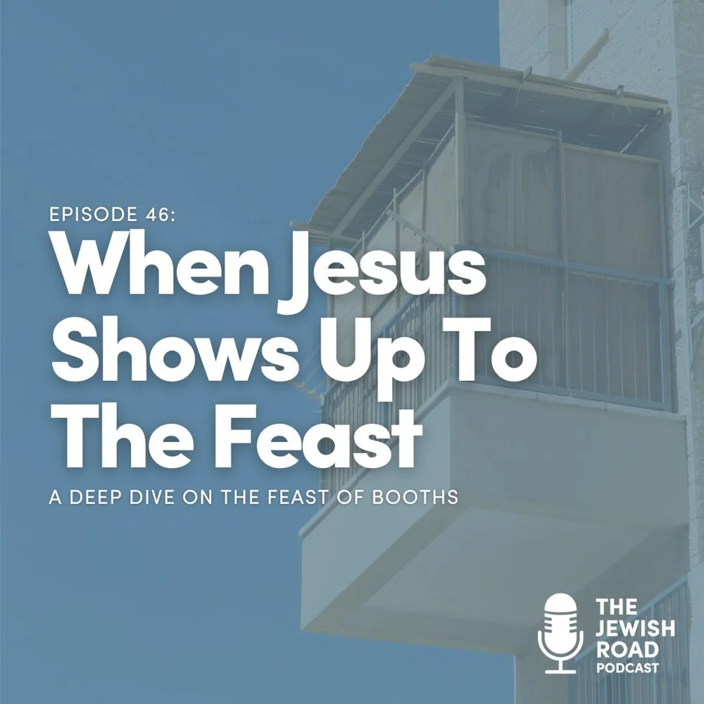 Episode 46: When Jesus Shows Up To The Feast — The Jewish Road