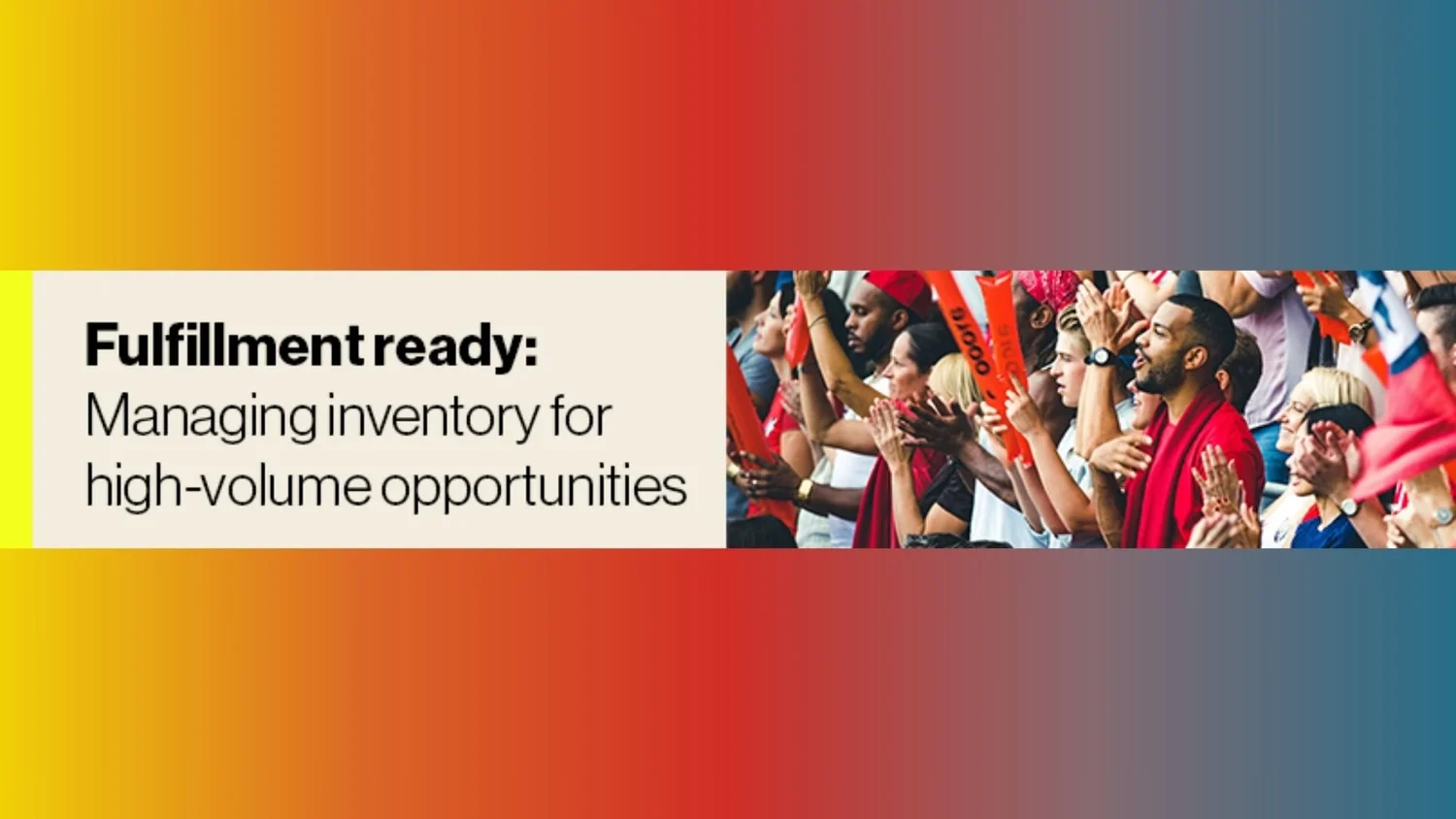 Fulfillment ready: Managing inventory for high-volume opportunities ...