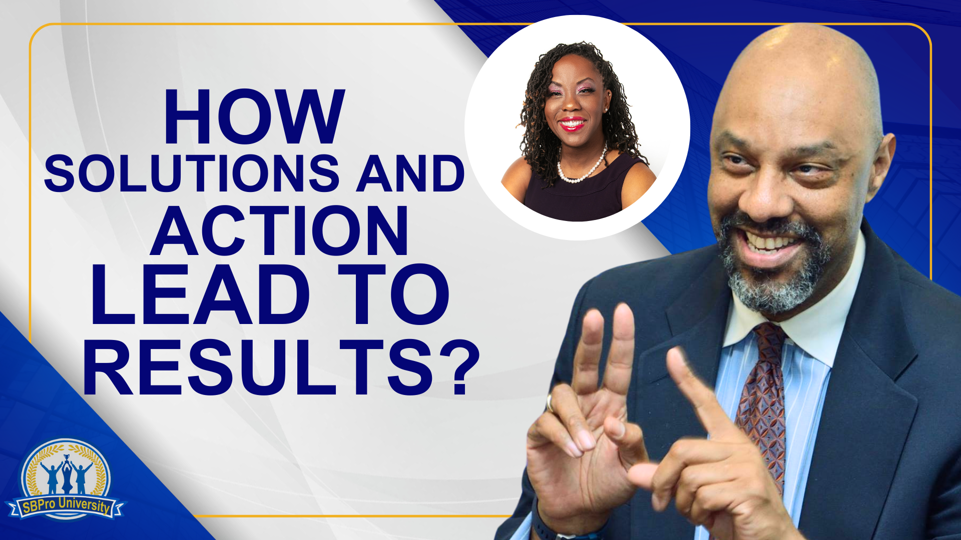 How Solutions and Action Lead To Results? — Small Business Pro University