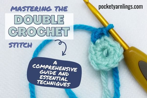 Mastering the Double Crochet Stitch: A Comprehensive Guide and ...