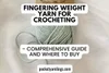 Fingering Weight Yarn for Crocheting – Comprehensive Guide and Where to ...