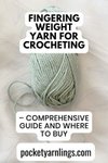 Fingering Weight Yarn for Crocheting – Comprehensive Guide and Where to ...