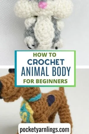 How to Crochet an Animal Body for Beginners — Pocket Yarnlings — Pocket ...
